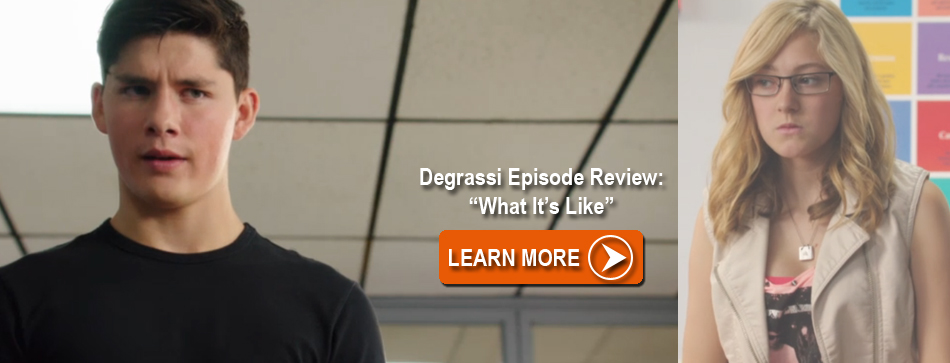 Degrassi Episode Review: What It’s Like – Kary's Degrassi Blog